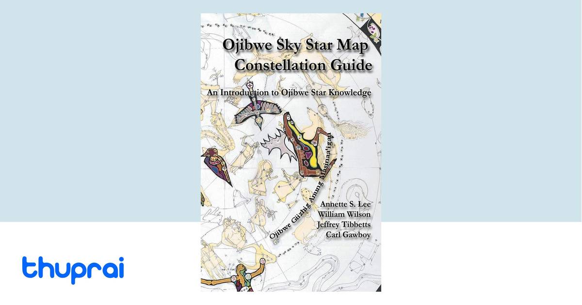 Ojibwe Sky Star Map - Constellation Guidebook by Annette S. Lee ...