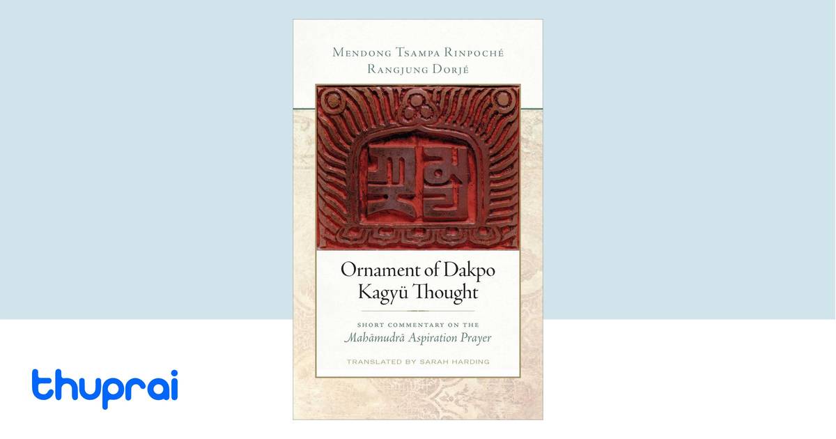 Ornament of Dakpo Kagyü Thought: Short Commentary on the Mahamudra ...