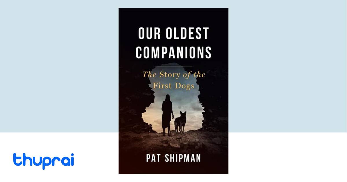Buy Our Oldest Companions - the Story of the First Dogs in Nepal | Thuprai