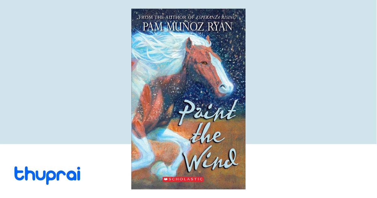 Paint the Wind (Scholastic Gold) by Pam Muñoz Ryan - Buy in Nepal | Thuprai