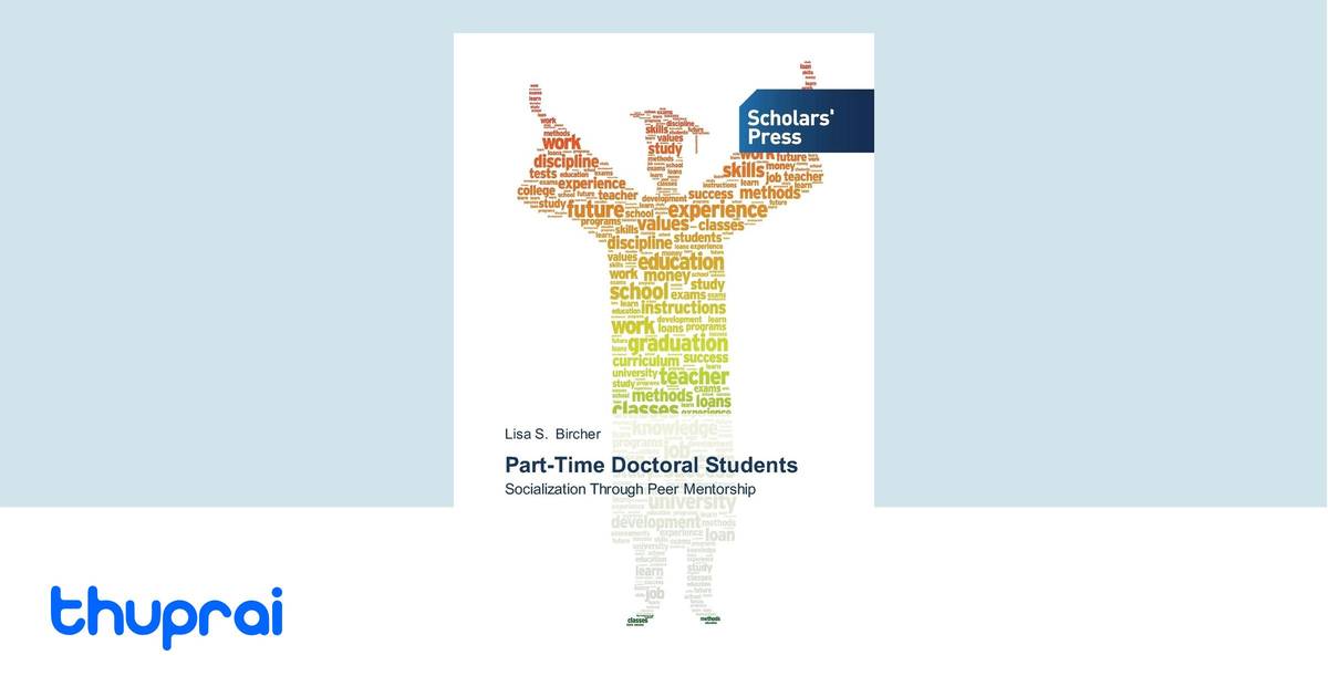 Part-Time Doctoral Students: Socialization Through Peer Mentorship by ...