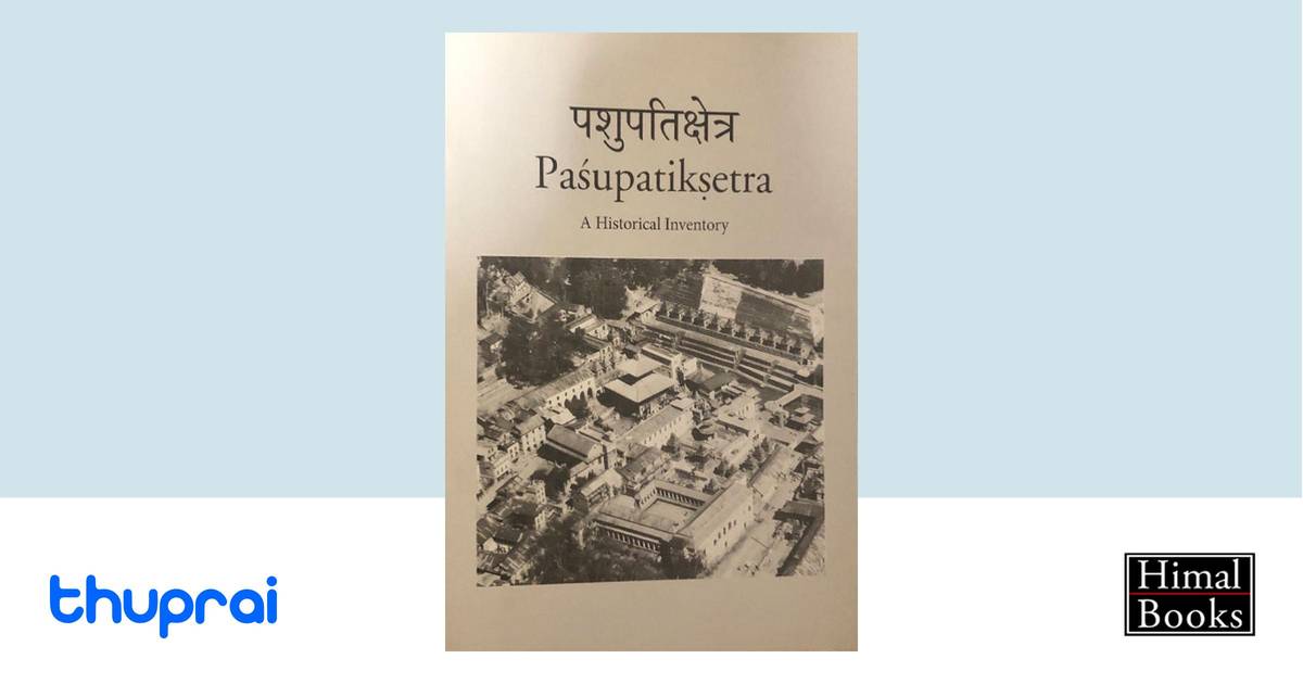 Pashupatikṣetra - Dr. Govinda Tandon, Axel Michaels | Thuprai