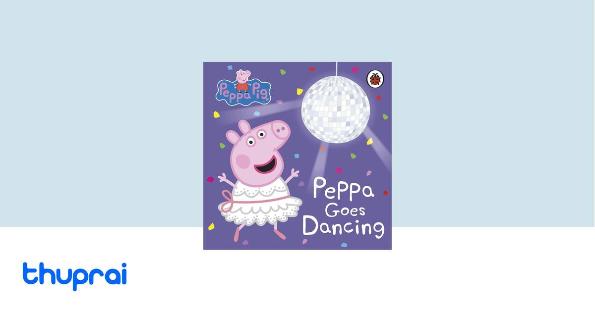 Buy Peppa Pig: Peppa Goes Dancing in Nepal | Thuprai