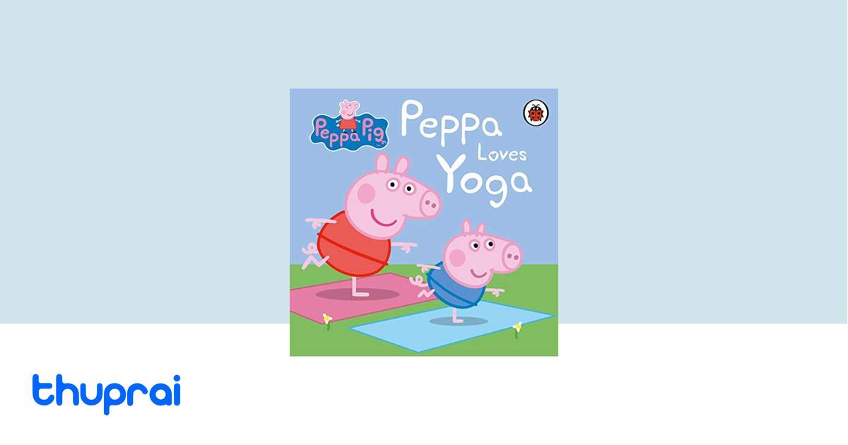 Buy Peppa Pig: Peppa Loves Yoga in Nepal | Thuprai