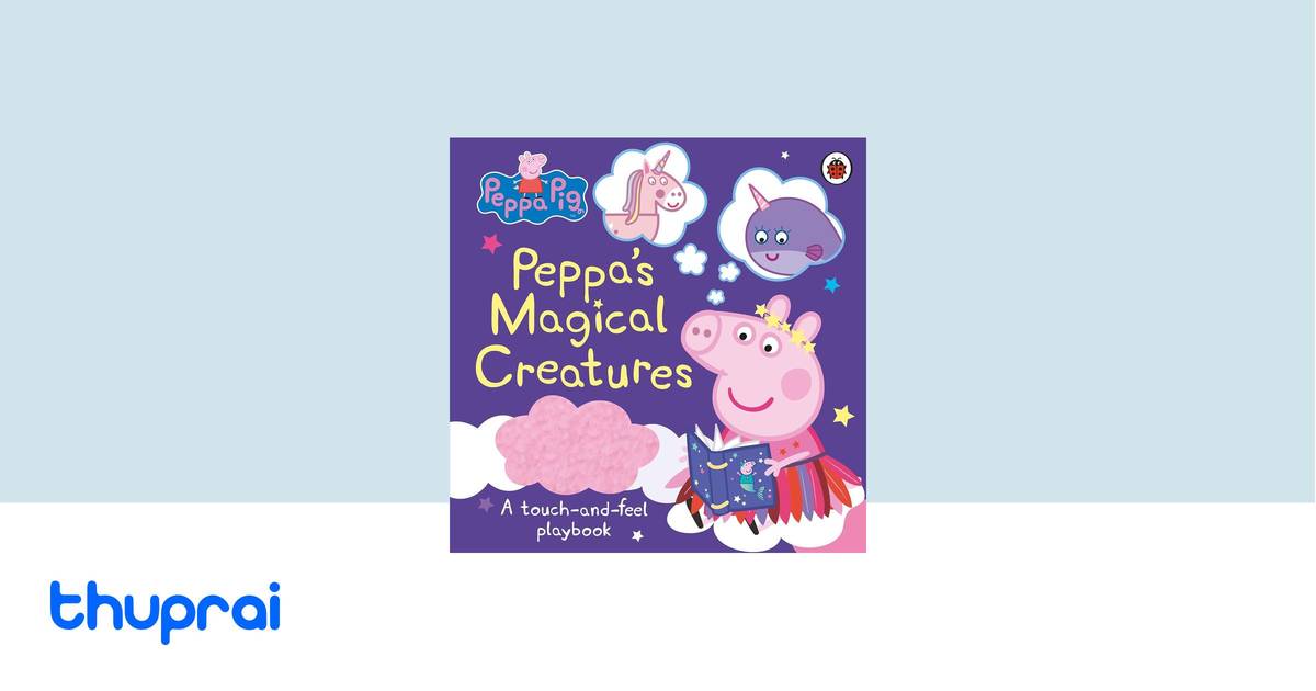 Peppa Pig: Peppa's Magical Creatures Touch-And-Feel by Peppa Pig ...