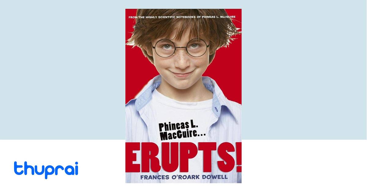 Phineas L. MacGuire . . . Erupts! by Frances O'Roark Dowell - Buy in ...