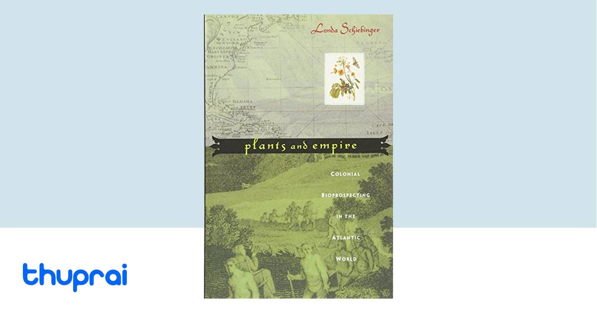 Plants and Empire: Colonial Bioprospecting in the Atlantic World by ...