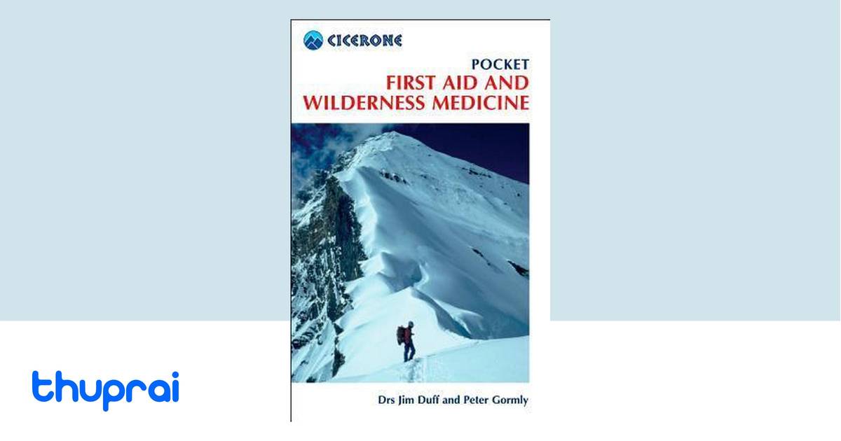 Pocket First Aid and Wilderness Medicine by Jim Duff, Peter Gormly ...