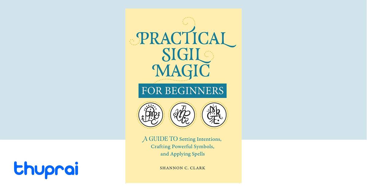 Buy Practical Sigil Magic for Beginners: A Guide to Setting Intentions ...