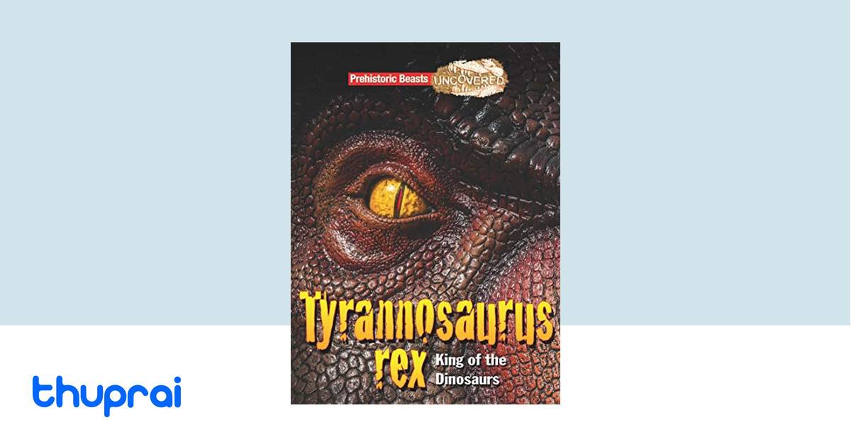 Buy Prehistoric Beasts: Tyrannosaurus Rex in Nepal | Thuprai