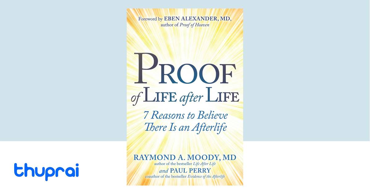 Buy Proof of Life after Life: 7 Reasons to Believe There Is an ...