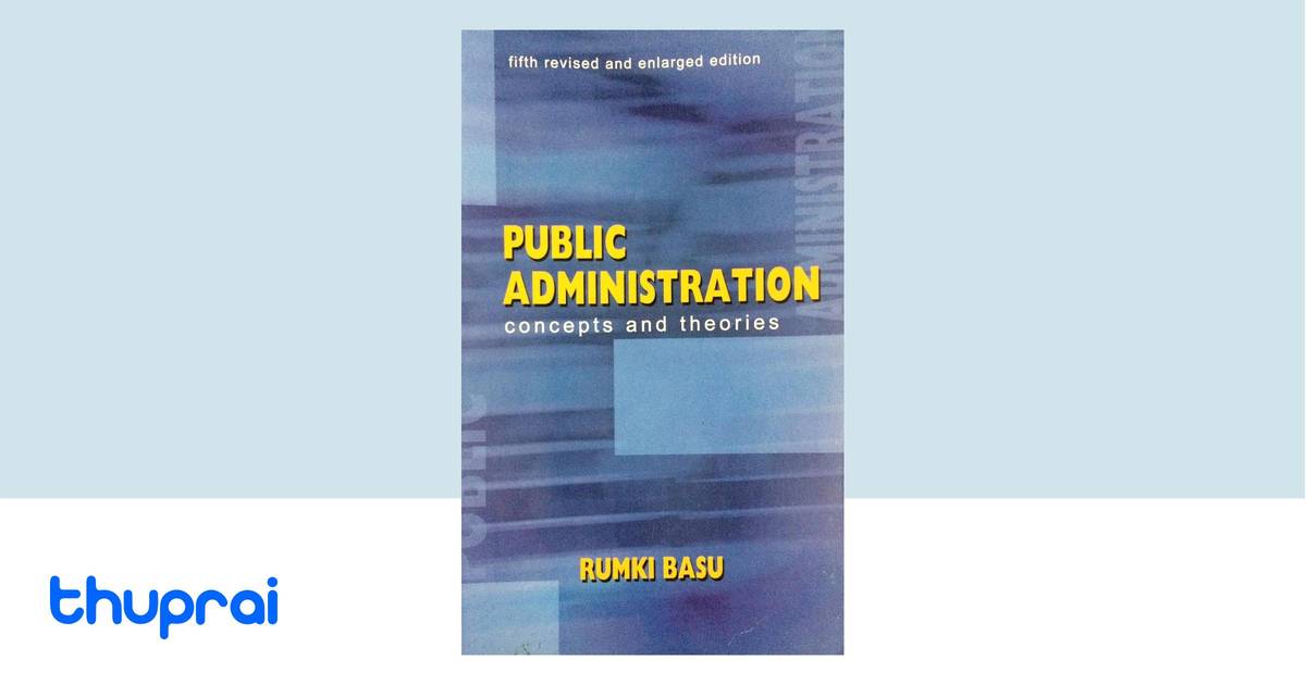 Buy Public Administration Concepts And Theories In Nepal Thuprai
