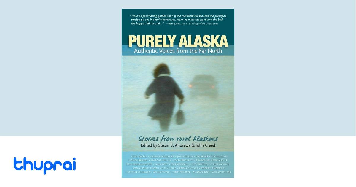 Purely Alaska by Susan B. Andrews, John Creed - Buy in Nepal | Thuprai