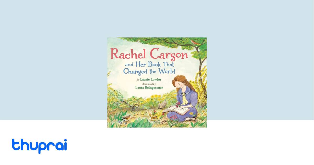 Rachel Carson and Her Book that Changed the World by Laurie Lawlor ...