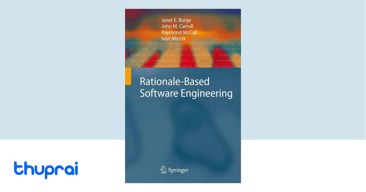 Rationale-Based Software Engineering by Janet E. Burge, John M. Carroll, Raymond McCall, Ivan ...