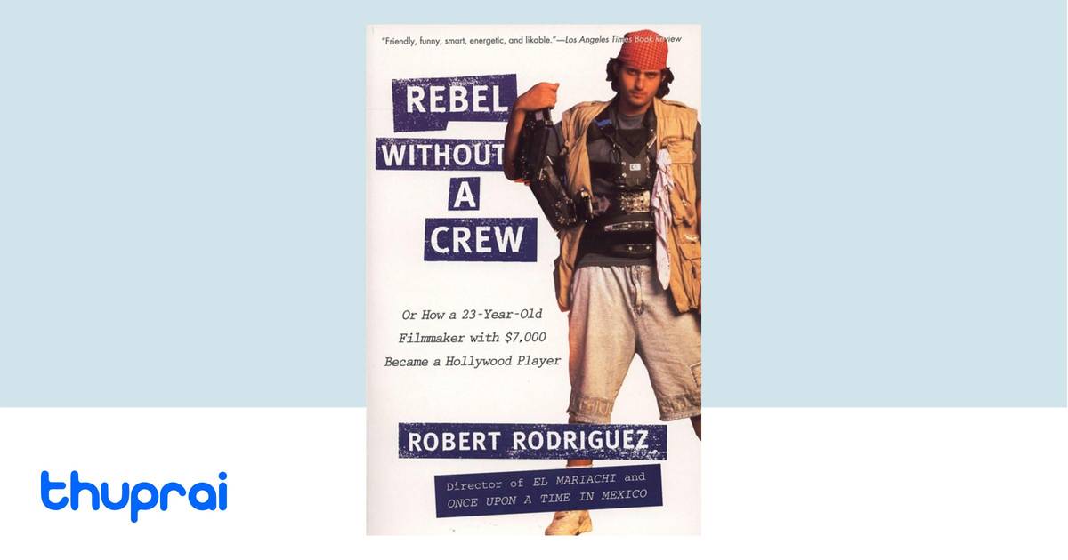 Rebel without a Crew by Robert Rodriguez - Buy in Nepal | Thuprai