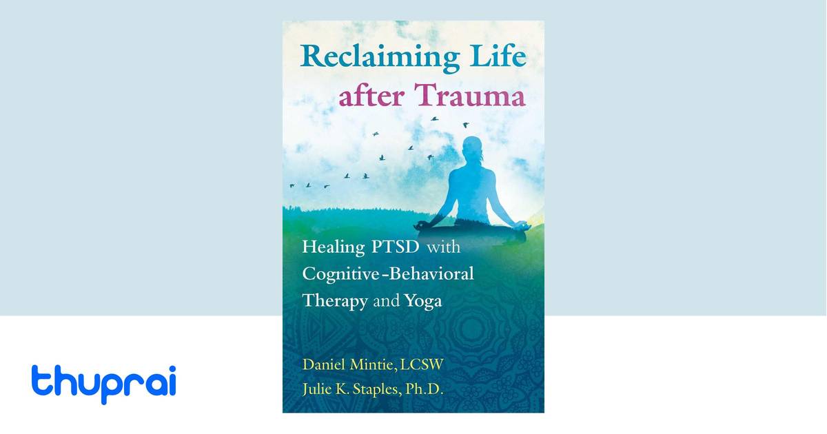 Reclaiming Life after Trauma by Daniel Mintie LCSW, Julie K. Staples Ph ...