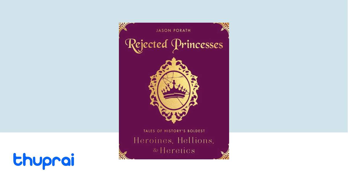 Buy Rejected Princesses: Tales of History's Boldest Heroines, Hellions ...