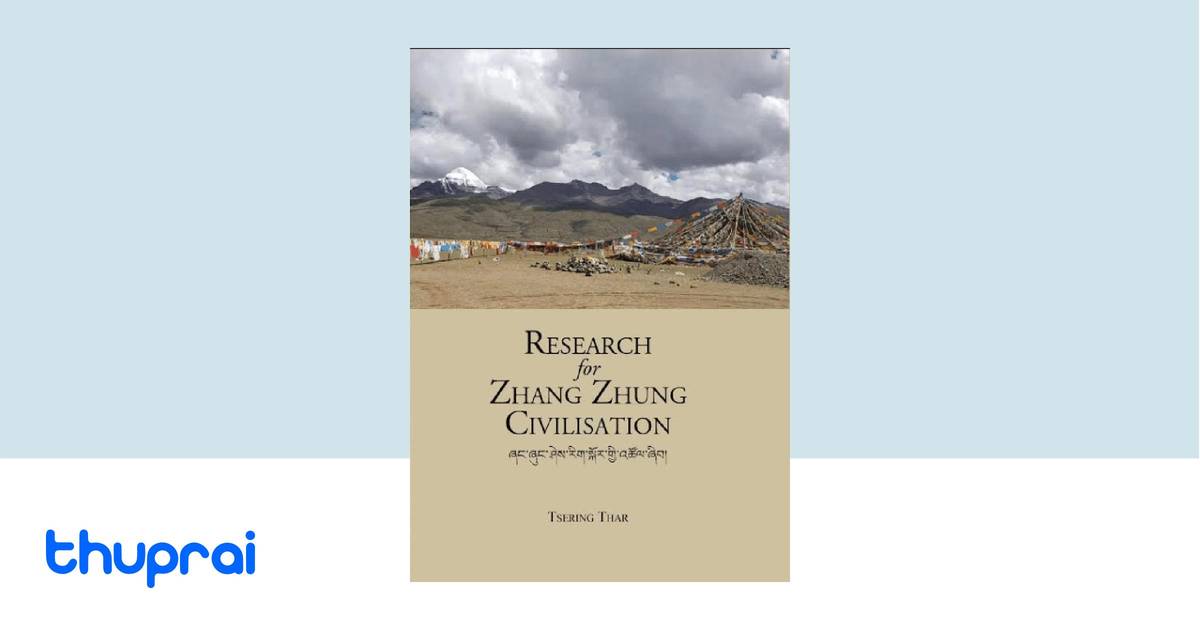 Research for Zhang Zhung Civilisation - Tsering Thar | Thuprai