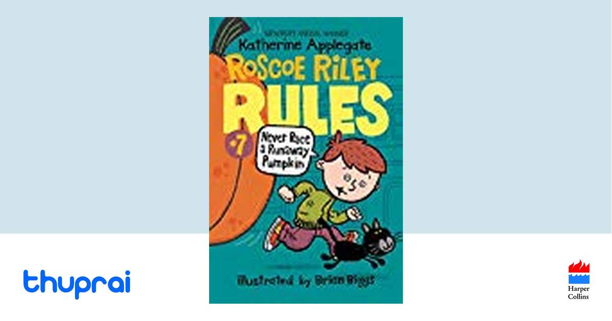 Roscoe Riley Rules #7: Never Race a Runaway Pumpkin by Katherine ...