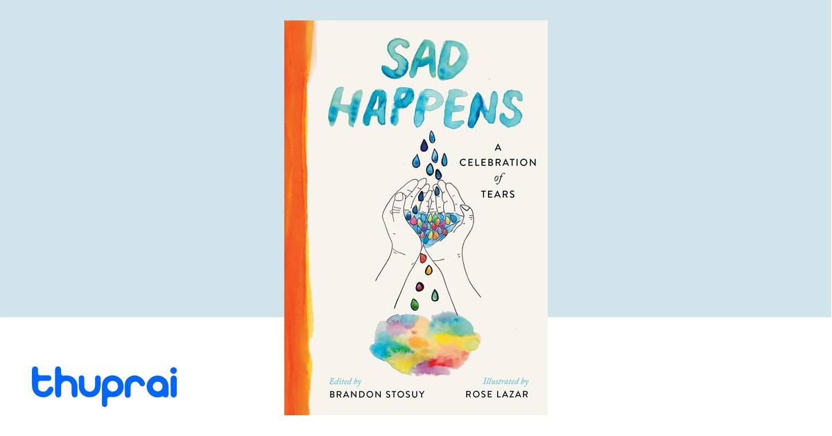 Sad Happens: A Celebration of Tears by Brandon Stosuy - Buy in Nepal ...