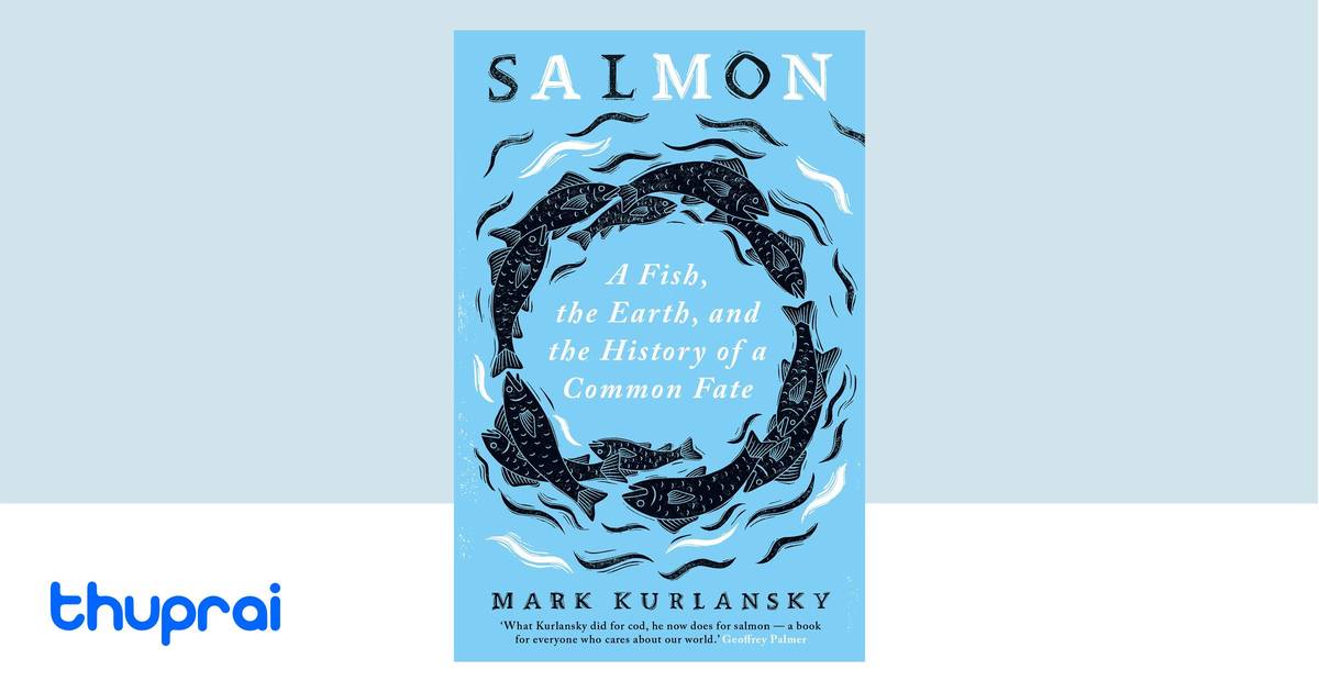 Buy Salmon: A Fish, the Earth, and the History of a Common Fate in ...