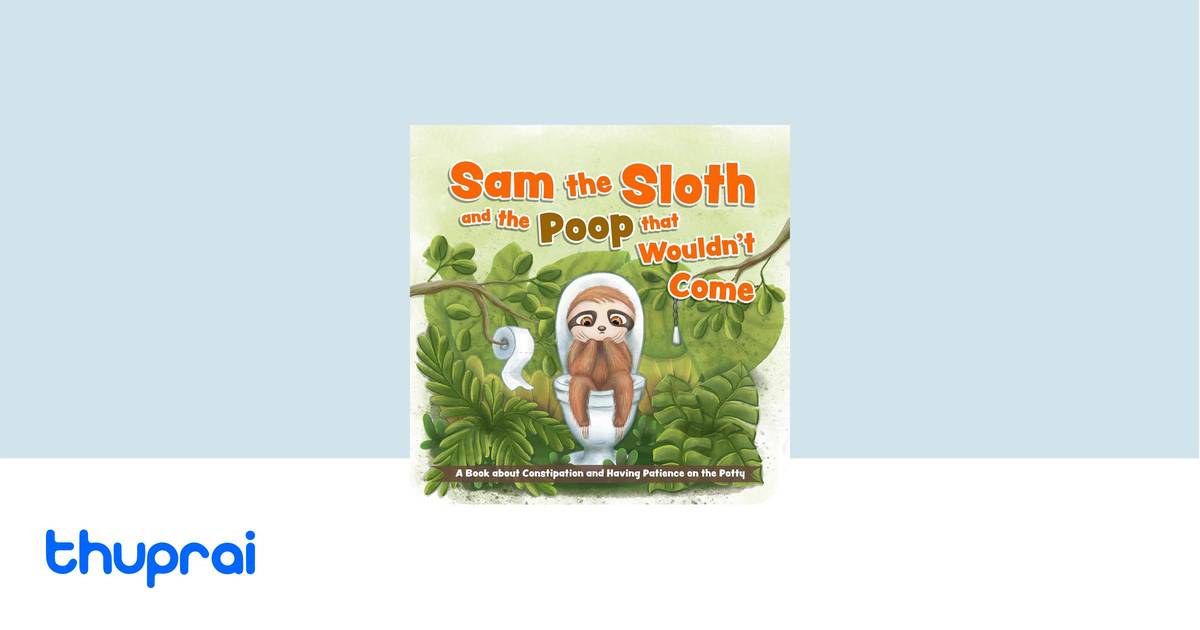 Buy Sam the Sloth and the Poop that Wouldn't Come: A Book about ...