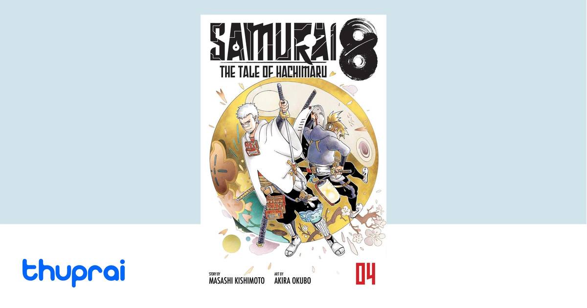 Samurai 8: The Tale of Hachimaru, Vol. 4 (4) by Masashi Kishimoto - Buy ...