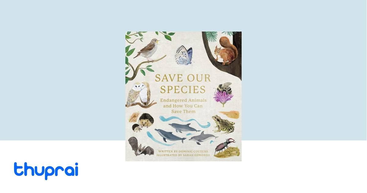 Save Our Species: Endangered Animals and How You Can Save Them by ...