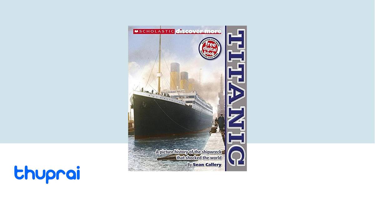 Buy Scholastic Discover More: Titanic A Picture History Of The ...