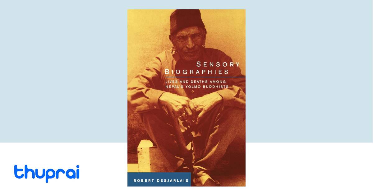 Sensory Biographies by Robert R. Desjarlais - Buy in Nepal | Thuprai