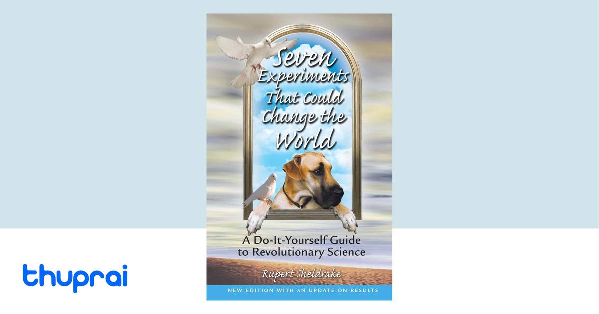 Seven Experiments That Could Change the World by Rupert Sheldrake - Buy ...