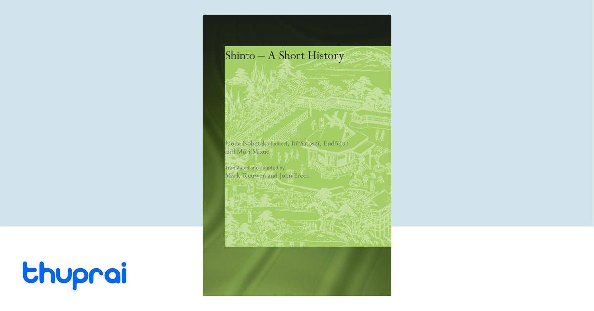 Shinto, a Short History by Mark Teeuwen, Nobutaka Inoue, John Breen ...