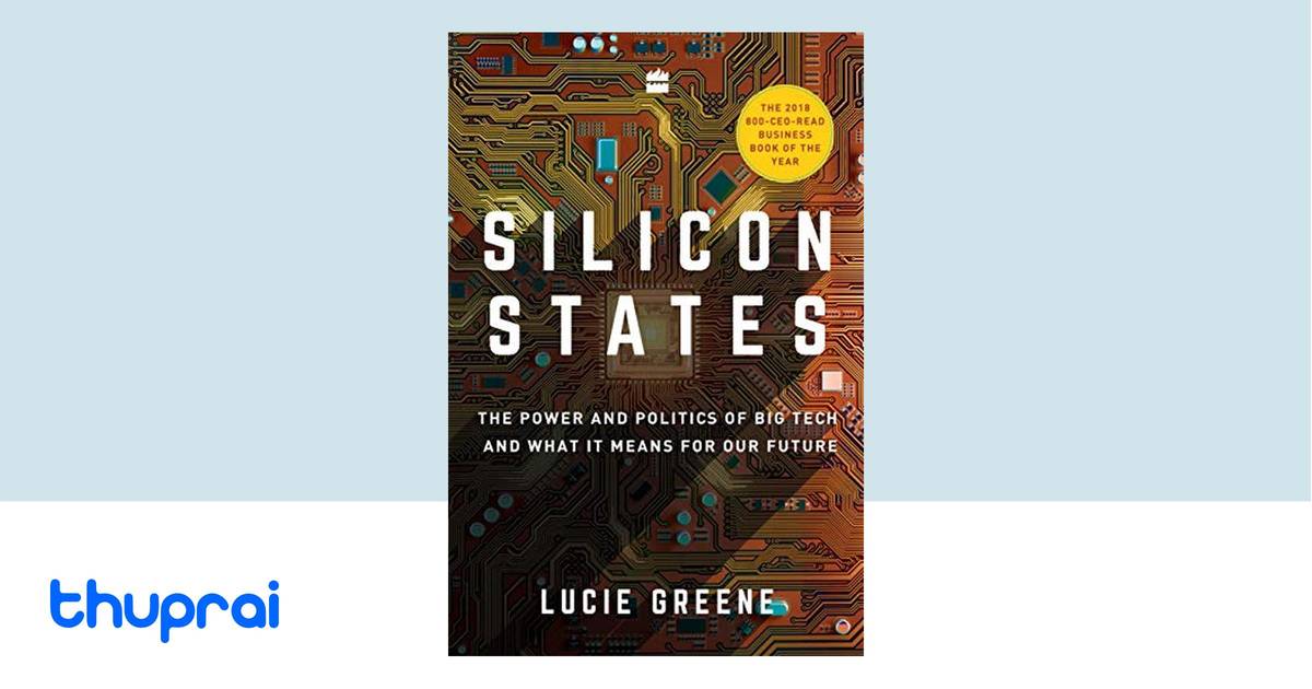 Silicon States: The Power and Politics of Big Tech and What It Means ...