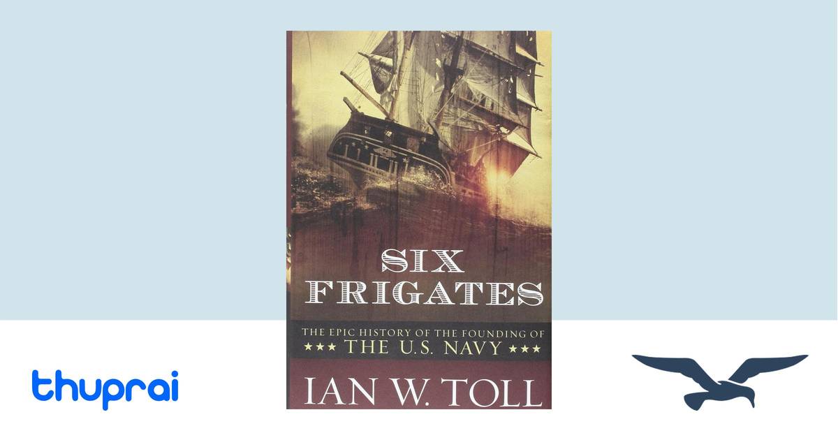 Six Frigates by Ian W Toll - Buy in Nepal | Thuprai