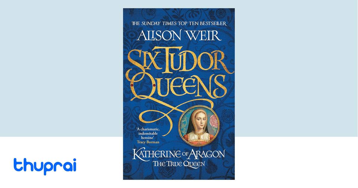 Buy Six Tudor Queens: Katherine of Aragon, the True Queen in Nepal ...