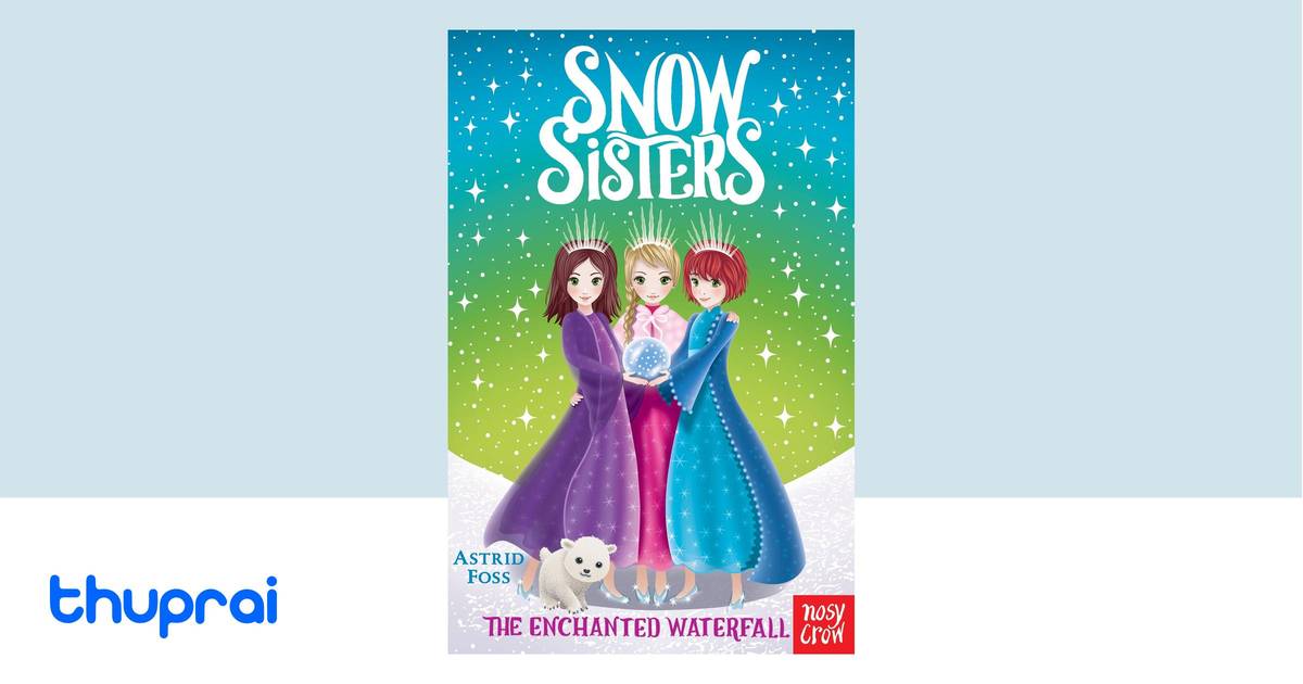 Snow Sisters: The Enchanted Waterfall by Astrid Foss - Buy in Nepal ...