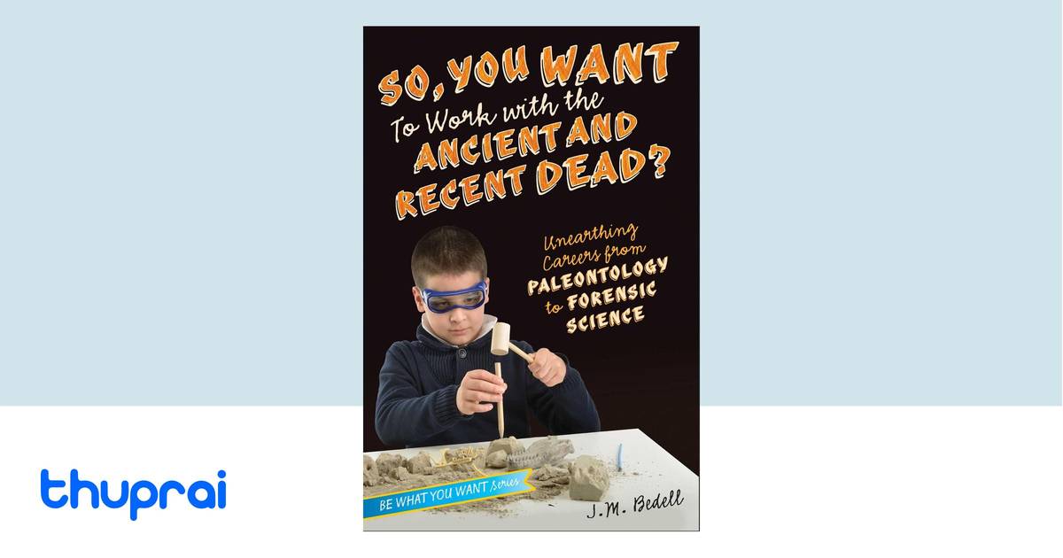 Buy So, You Want to Work with the Ancient and Recent Dead?: Unearthing ...