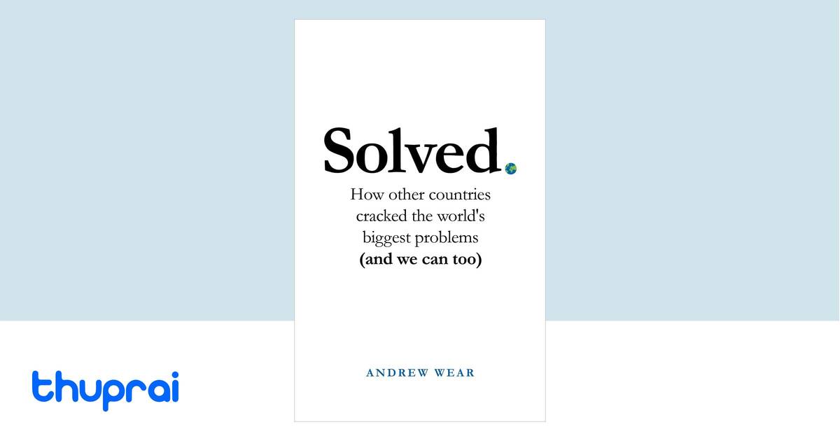 Solved - How Other Countries Cracked The World'S Biggest Problems (And ...
