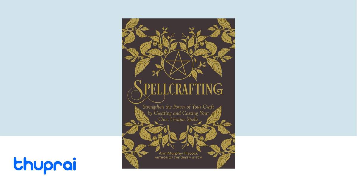 Buy Spellcrafting: Strengthen the Power of Your Craft by Creating and ...