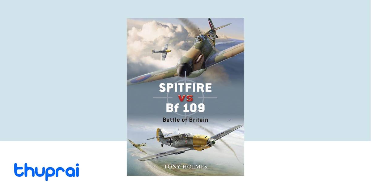 Spitfire vs Bf 109 by Tony Holmes - Buy in Nepal | Thuprai