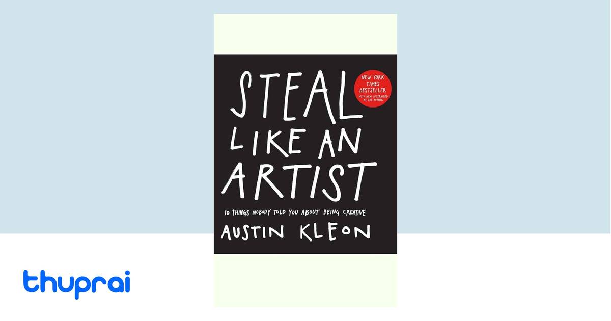 Steal Like an Artist - Austin Kleon | Thuprai