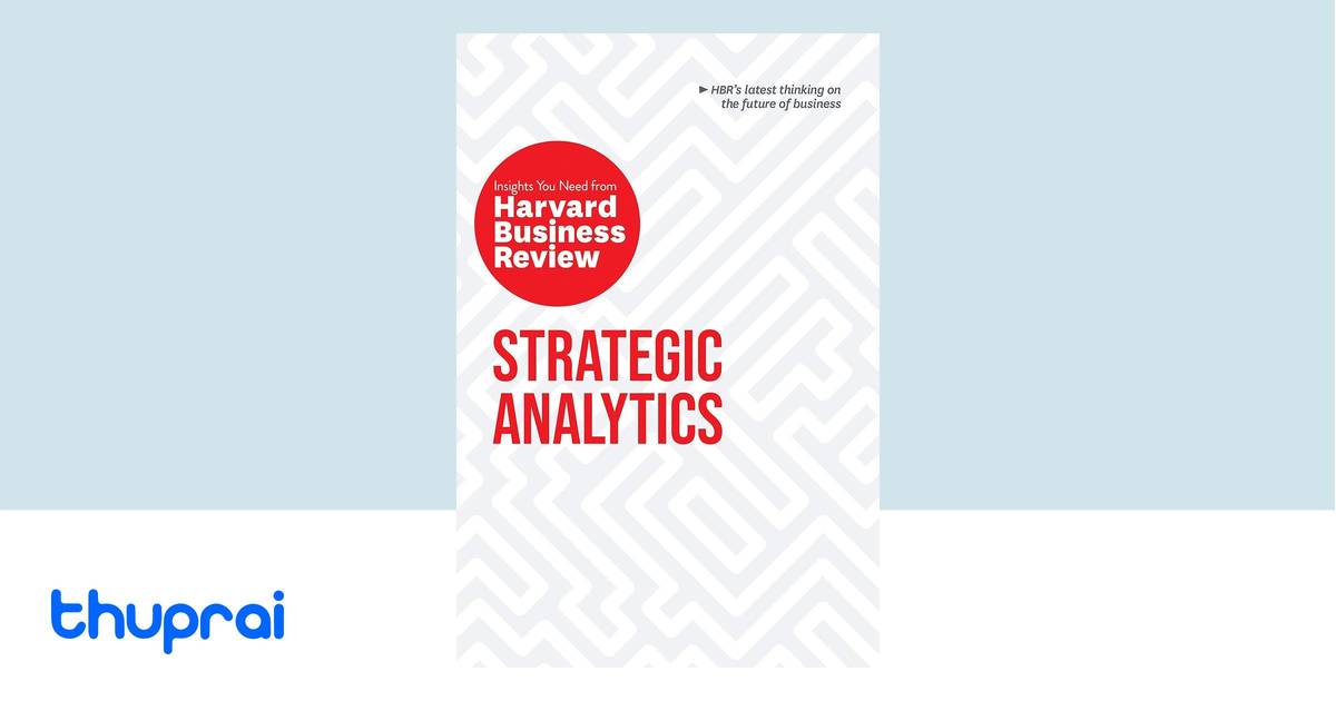 Strategic Analytics: The Insights You Need from Harvard Business Review ...