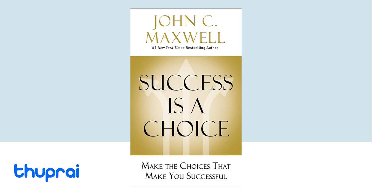 Success Is A Choice by John C. Maxwell - Buy in Nepal | Thuprai