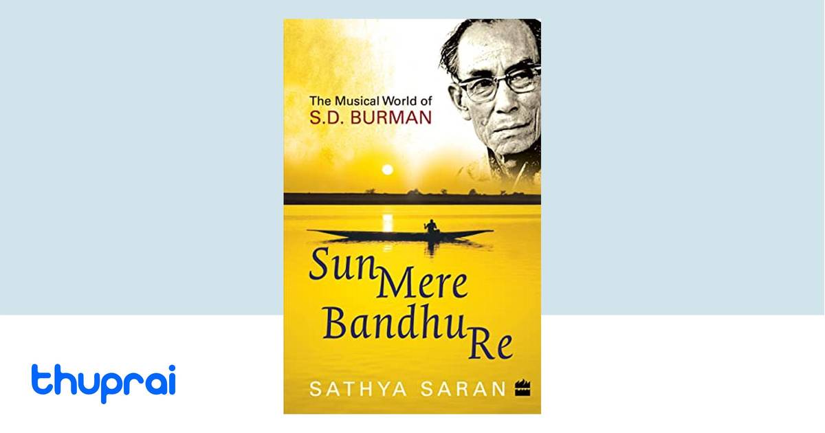 Buy Sun Mere Bandhu Re : The Musical World of SD Burman in Nepal | Thuprai
