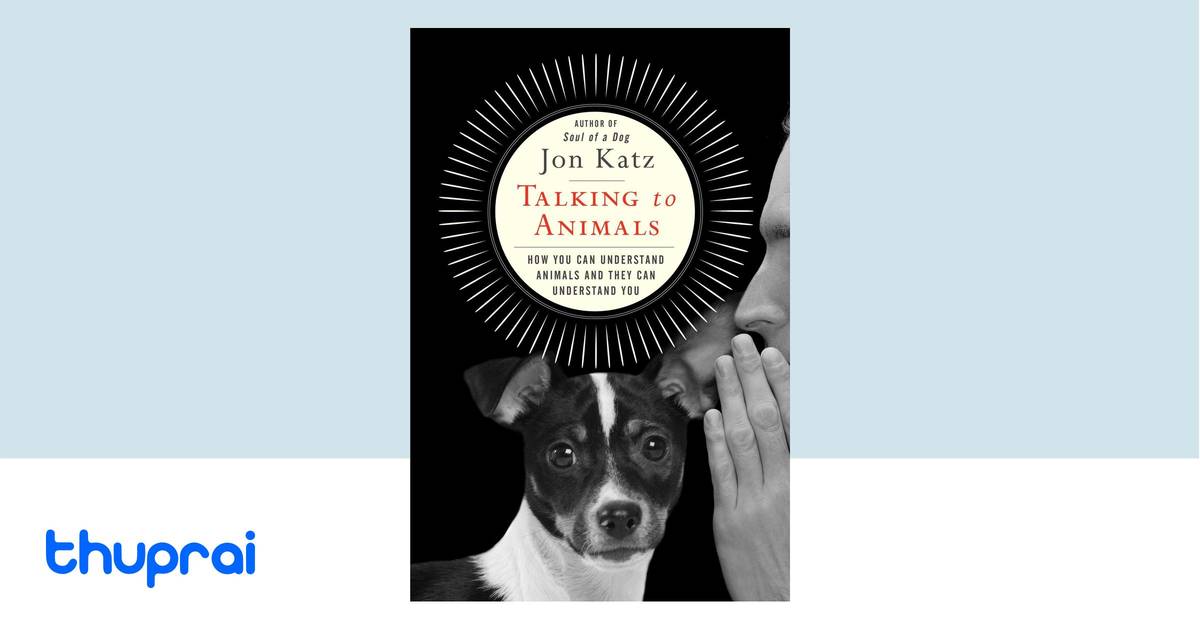Talking to Animals: How You Can Understand Animals and They Can ...