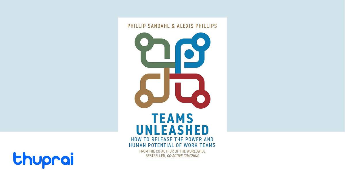 Teams Unleashed by Phillip Sandahl, Alexis Phillips - Buy in Nepal ...