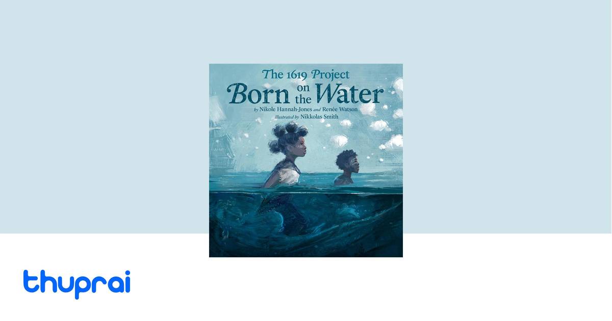 Buy The 1619 Project: Born on the Water in Nepal | Thuprai