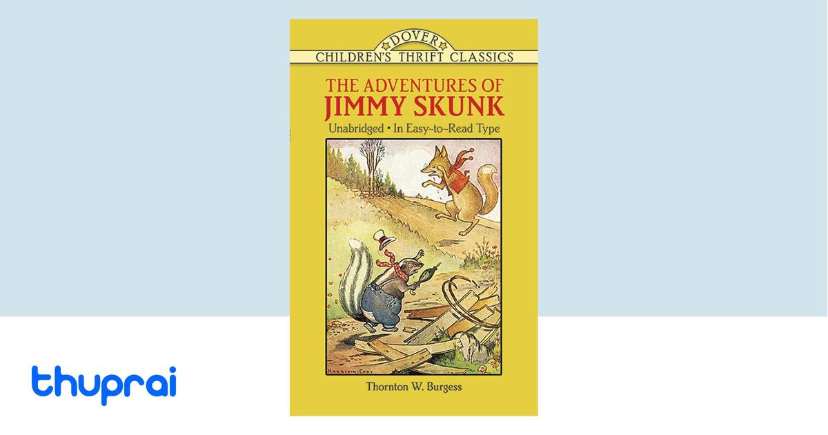 The Adventures of Jimmy Skunk by Thea Kliros, Thornton W. Burgess ...
