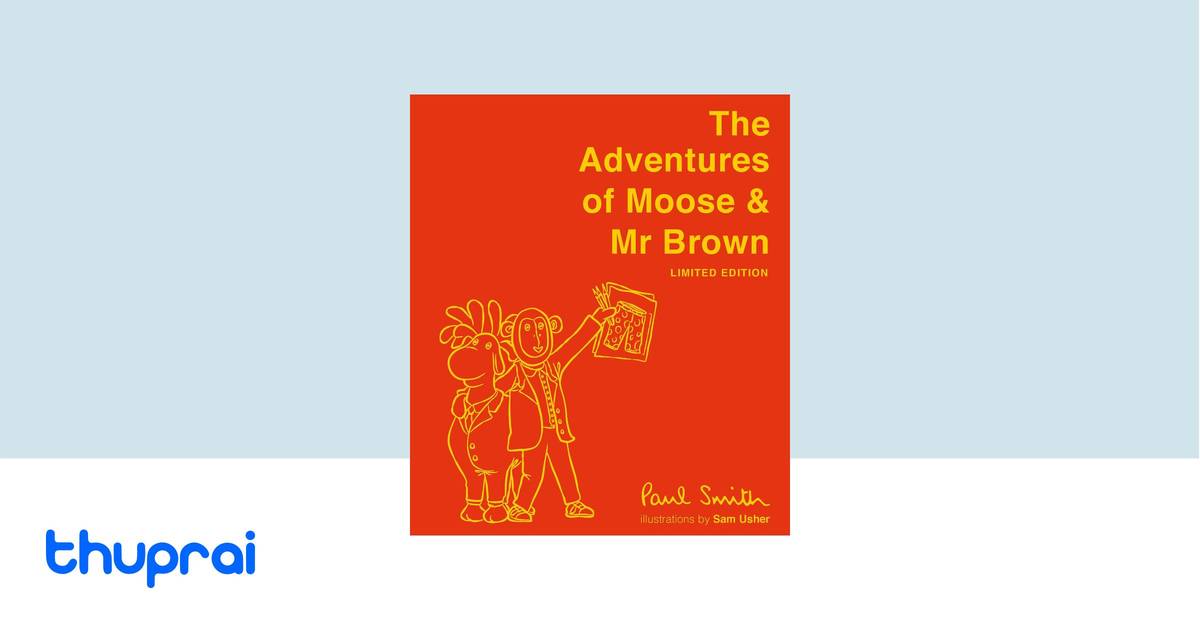 The Adventures of Moose & Mr Brown. Signed, limited edition by Paul ...